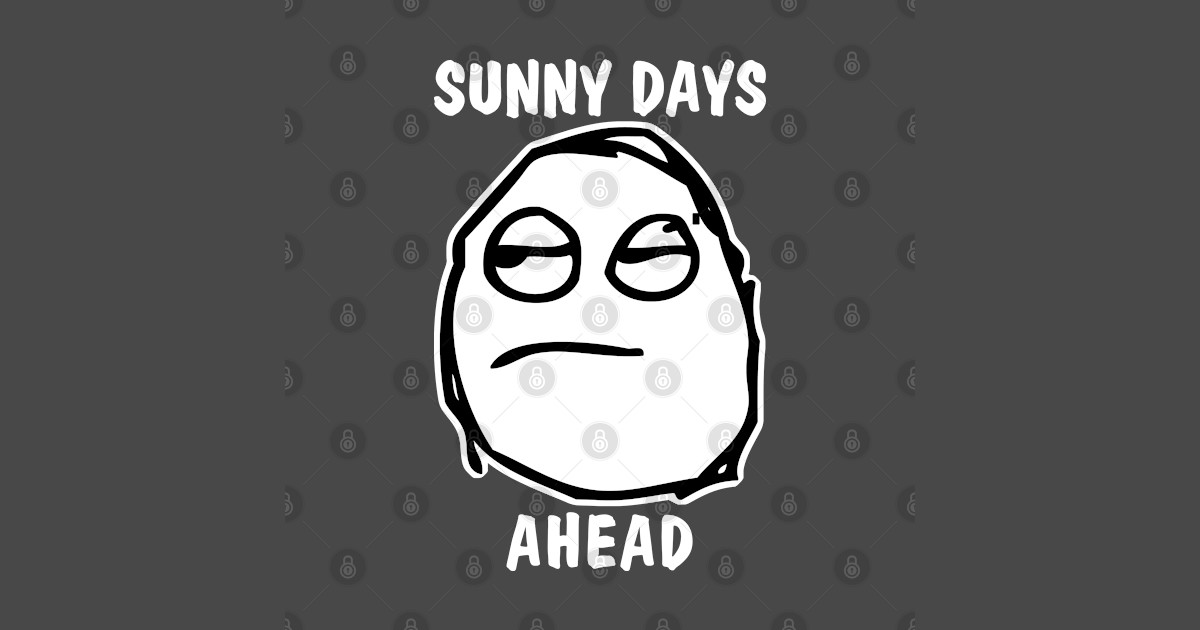 Sunny Days Ahead Meh Face Meme Whatever - Meh Face Meme - T-Shirt ...