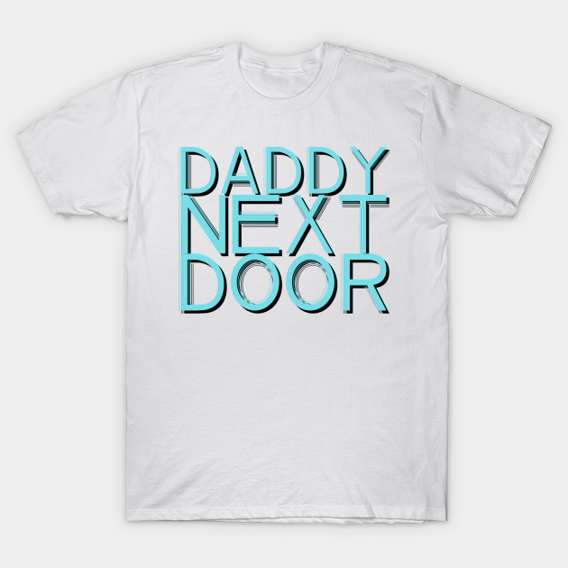 Daddy Next Door - Daddy - T-Shirt | TeePublic