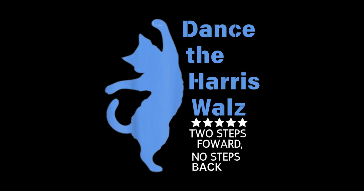 Kamala Walz 2024 Waltz Dance 2 Steps Forward Not Back - Kamala ...