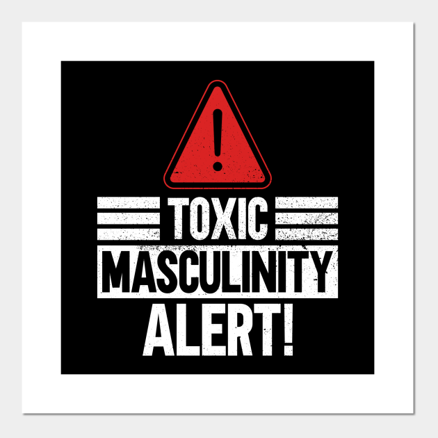 Toxic Masculinity Alert! - Toxic Masculinity Feminist Women's ...