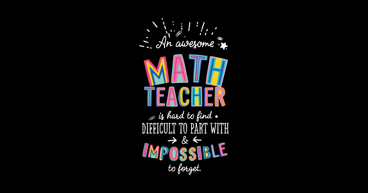 An awesome Math Teacher Gift Idea - Impossible to Forget Quote - Math ...