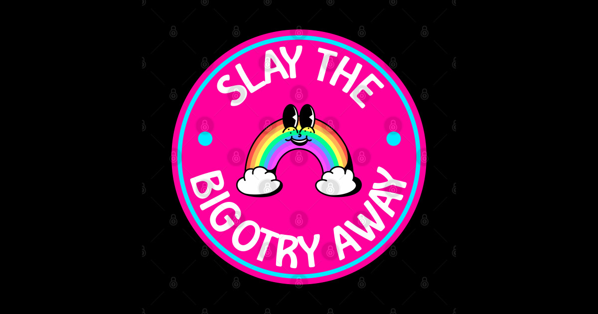 Slay The Bigotry Away - Cute LGBT Rainbow - Lgbt - Sticker | TeePublic