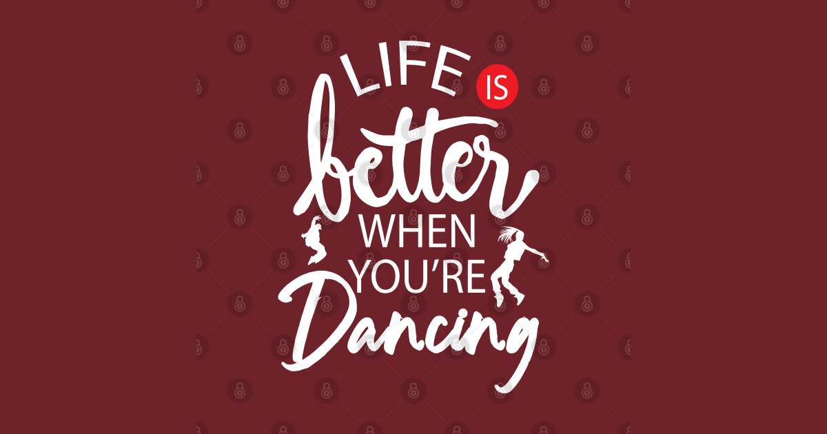 Dancing Is Life - Dancing Lover - T-Shirt | TeePublic