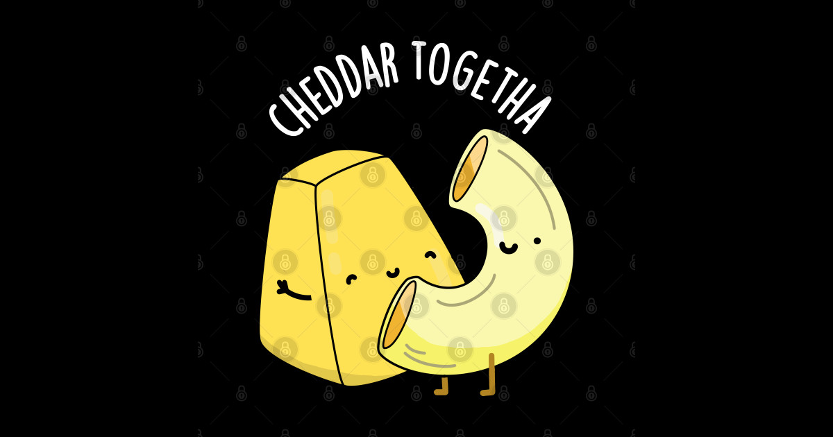 Cheddar Together Funny Food Puns - Mac And Cheese Puns - Posters and ...