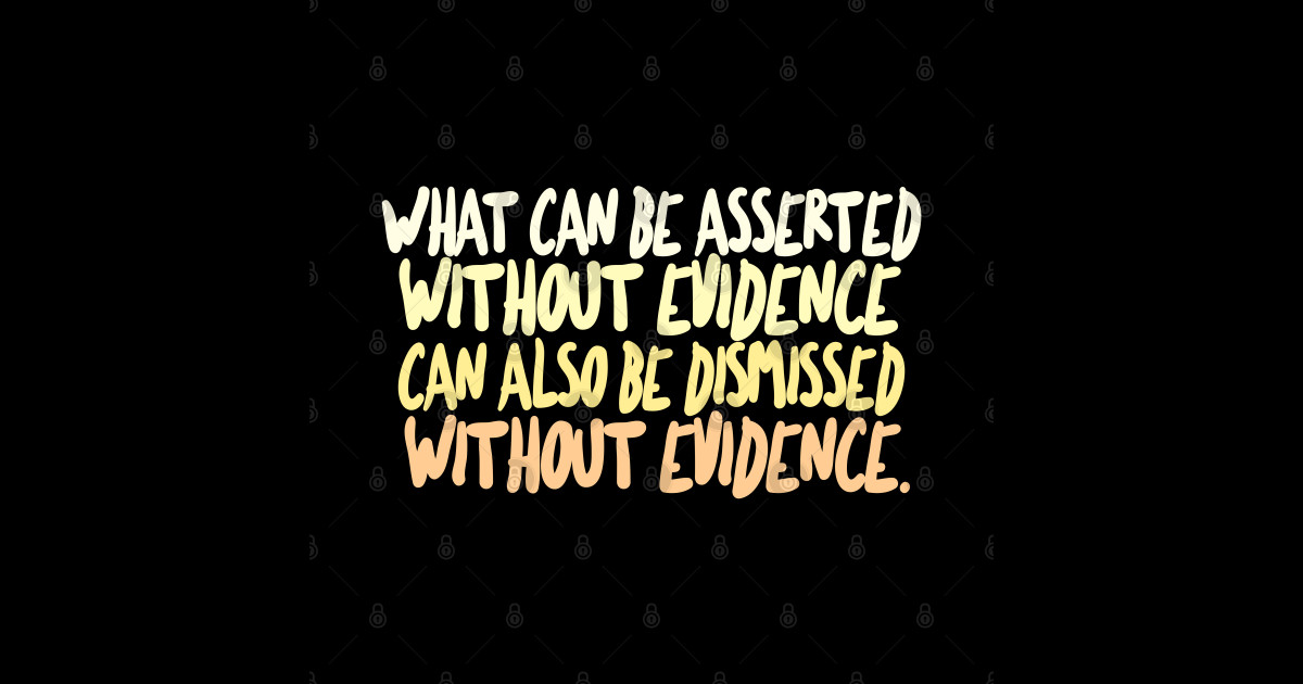 What can be asserted without evidence can also be dismissed without ...