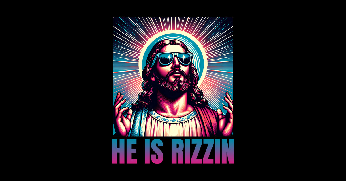 He Is Rizzin Jesus Is Rizzen - He Is Rizzin - Sticker | TeePublic