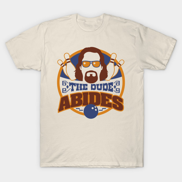 The Dude Abides - The Big Lebowski - T-Shirt | TeePublic