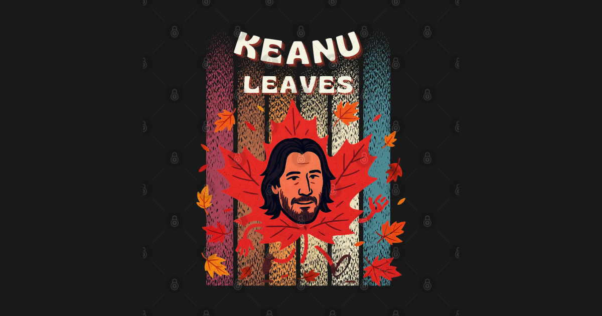 Keanu Reeves - Keanu Leaves - Keanu Reeves - T-Shirt | TeePublic