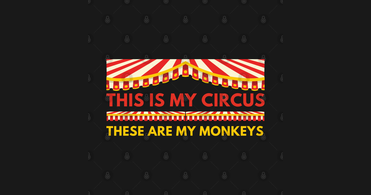This Is My Circus These Are My Monkeys - This Is My Circus These Are My ...
