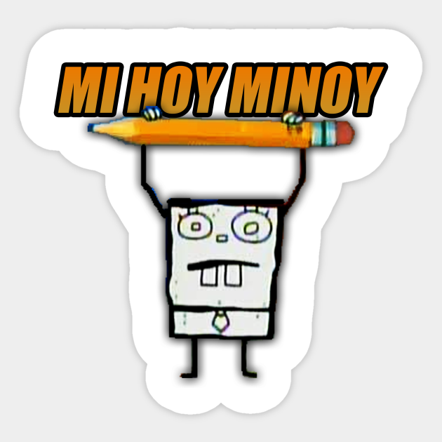 MI HOY MINOY - Spongebob - Sticker | TeePublic