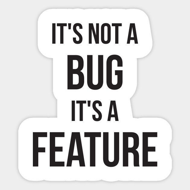 Its Not A Bug, Its A Feature - Its Not A Bug Its A Feature - Sticker ...