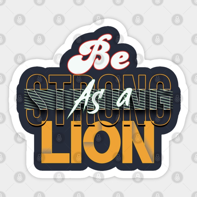 Be strong as a lion - Be Strong And Courageous - Sticker | TeePublic