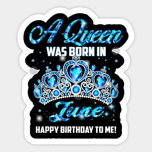 A Queen Was Born In June Happy Birthday To Me - June Birthday - Sticker ...