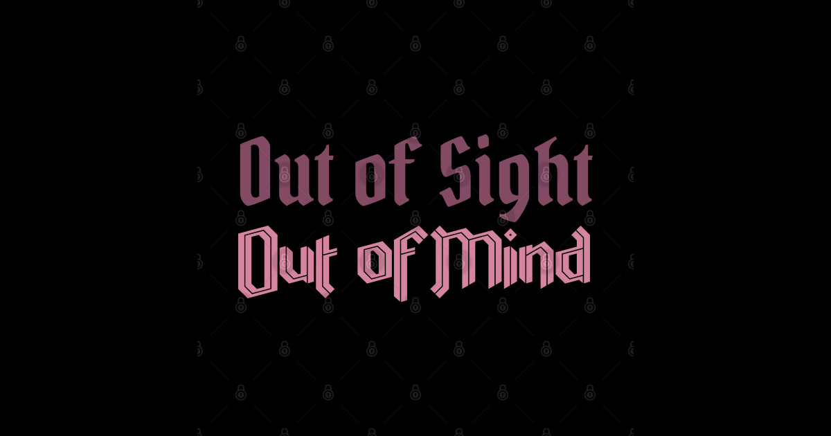 Out of Sight, Out of Mind - Out Of Sight - Sticker | TeePublic