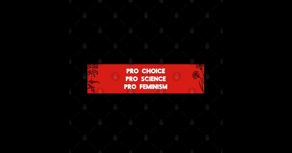 Pro Choice, Pro Science, Pro Feminism - Pro Choice - Sticker | TeePublic