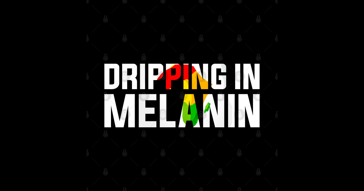 Dripping in Melanin Black History Month - Melanin Drippin - Sticker ...
