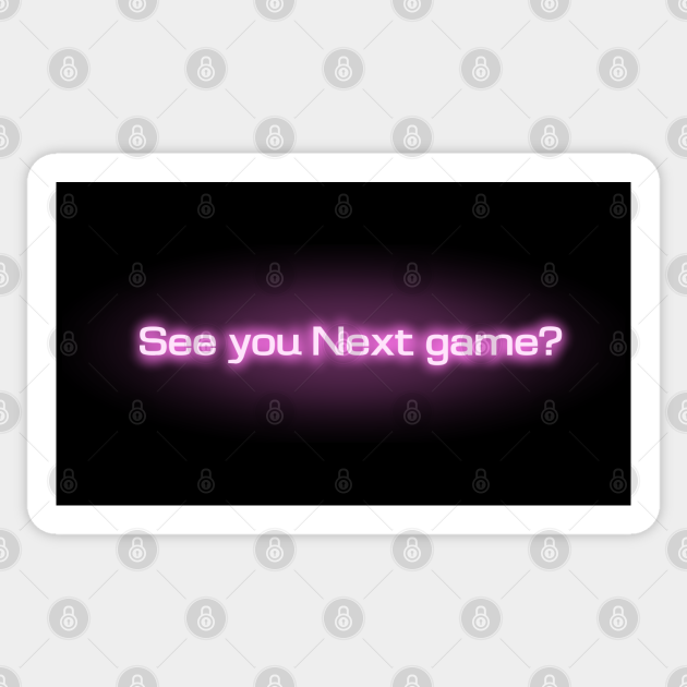 See you Next game? - Ex Aid - Sticker | TeePublic