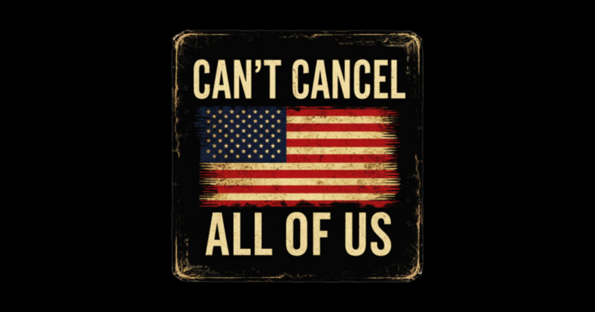 Can't Cancel All Of Us Us USA American Flag - Cant Cancel All Of Us Us ...