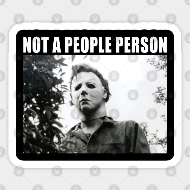 Not A People Person Michael Myers - Michael Myers - Sticker | TeePublic