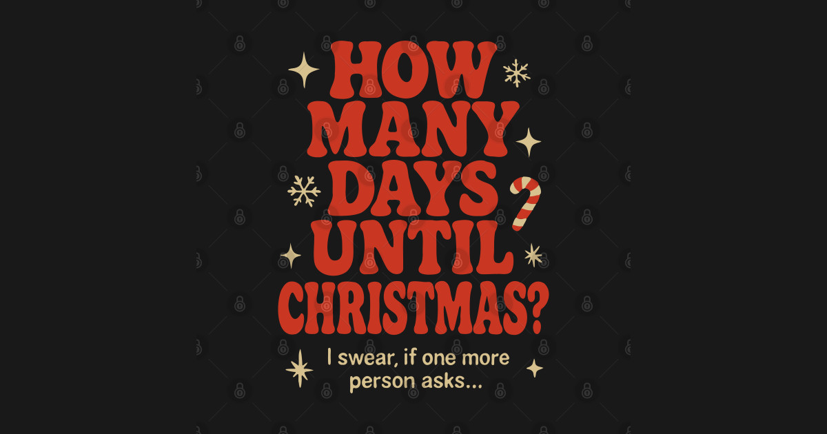HOW-MANY-DAYS-UNTIL-CHRISTMAS - How Many Days Until Christmas - T-Shirt ...