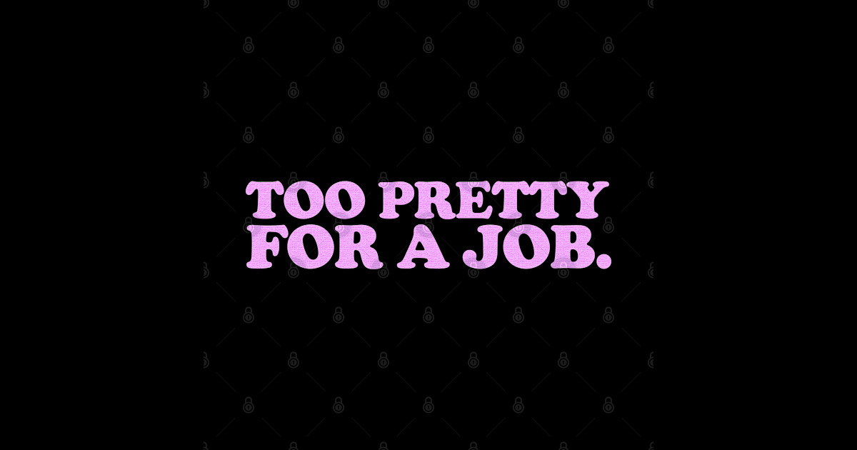 Too Pretty For A Job - Iconic Slogan - 90s Aesthetic Vintage - 90s ...