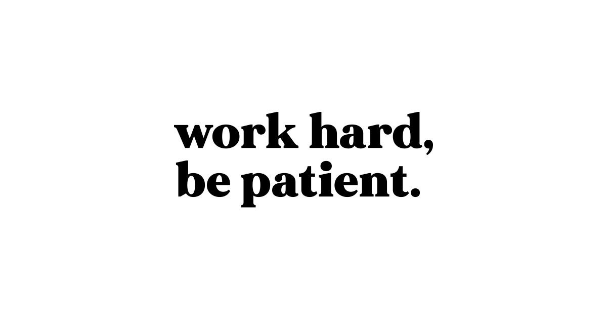 work hard, be patient - Motivational And Inspirational Quotes - T-Shirt ...