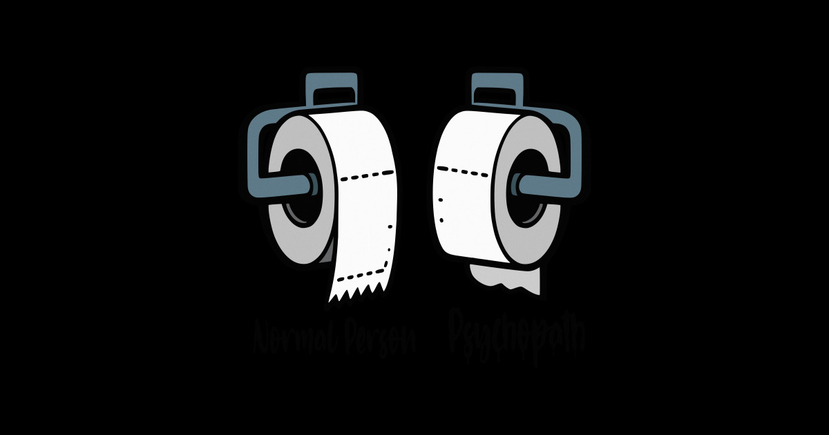 The Great TP Debate: Normal vs Psychopath Edition - Bathroom Humor ...