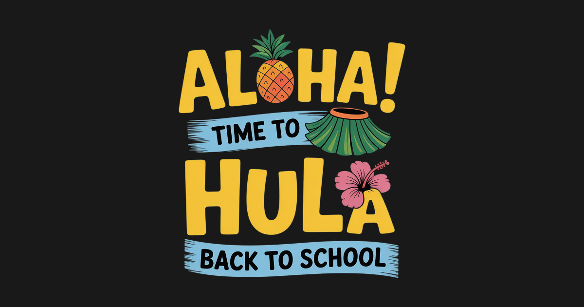 Aloha Back To School Hawaii Theme Cool Hawaiian Teacher - Aloha Back To ...