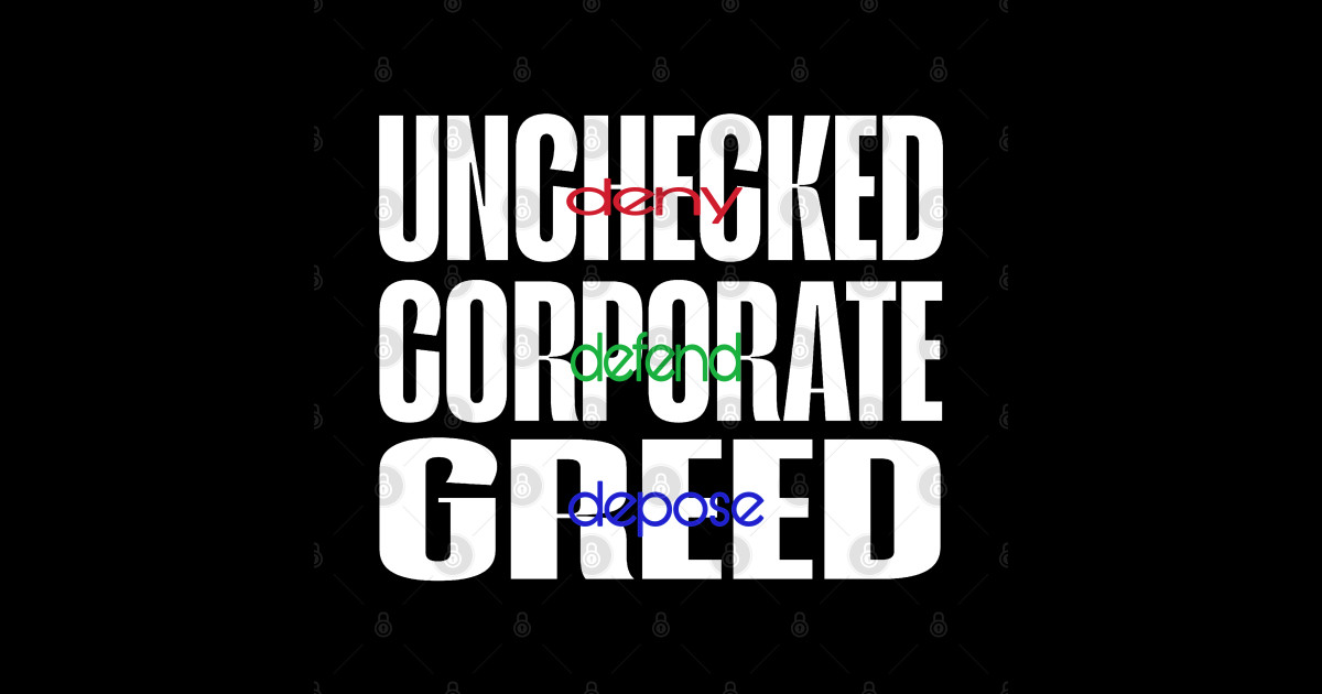 Unchecked Corporate Greed - Red Green And Blue - Deny Defend Depose ...