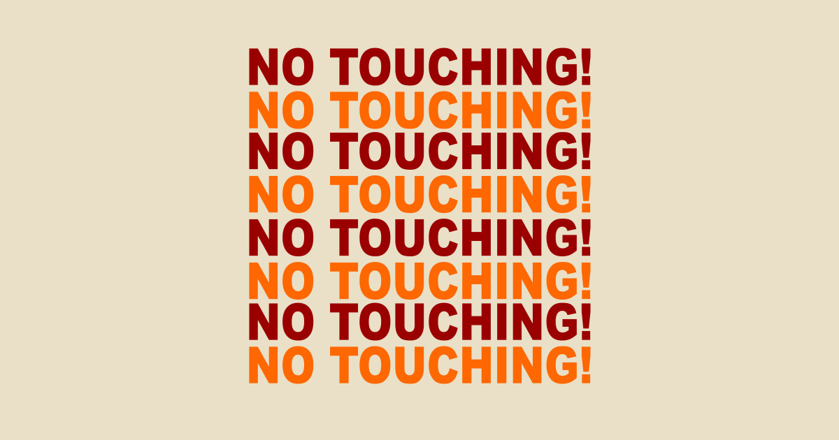 NO TOUCHING! - No Touching - T-Shirt | TeePublic