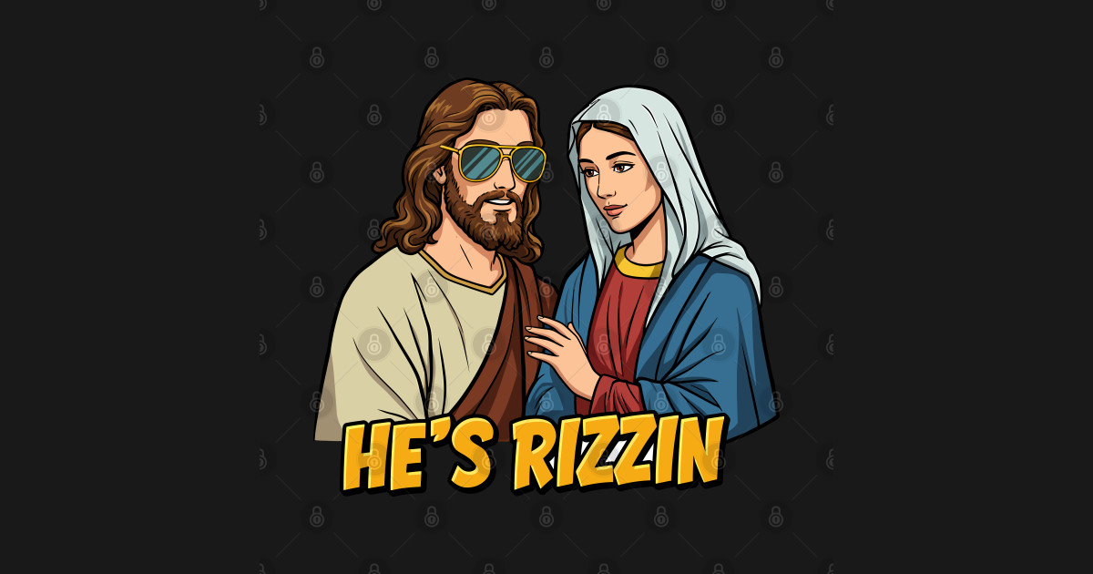 He's Rizzing Funny Gen Z meme jesus christ - Gen Z - T-Shirt | TeePublic