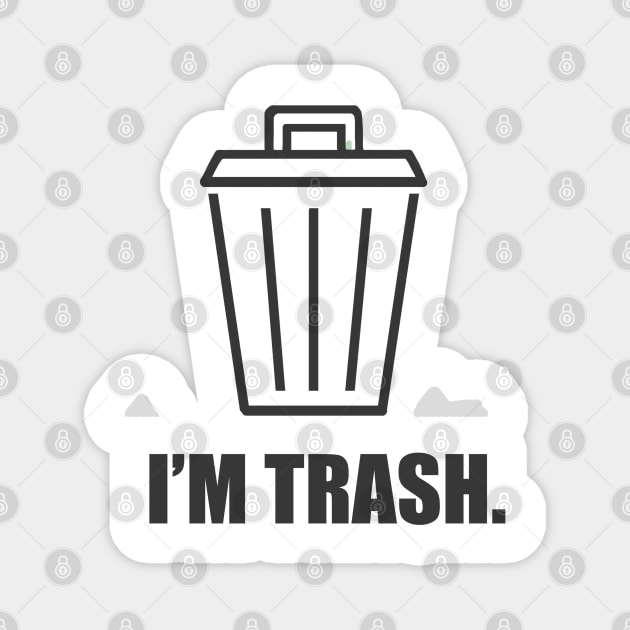 I'm trash. - Trash - Magnet | TeePublic