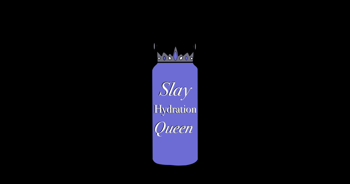 Slay Hydration Queen - Hydration - Sticker | TeePublic