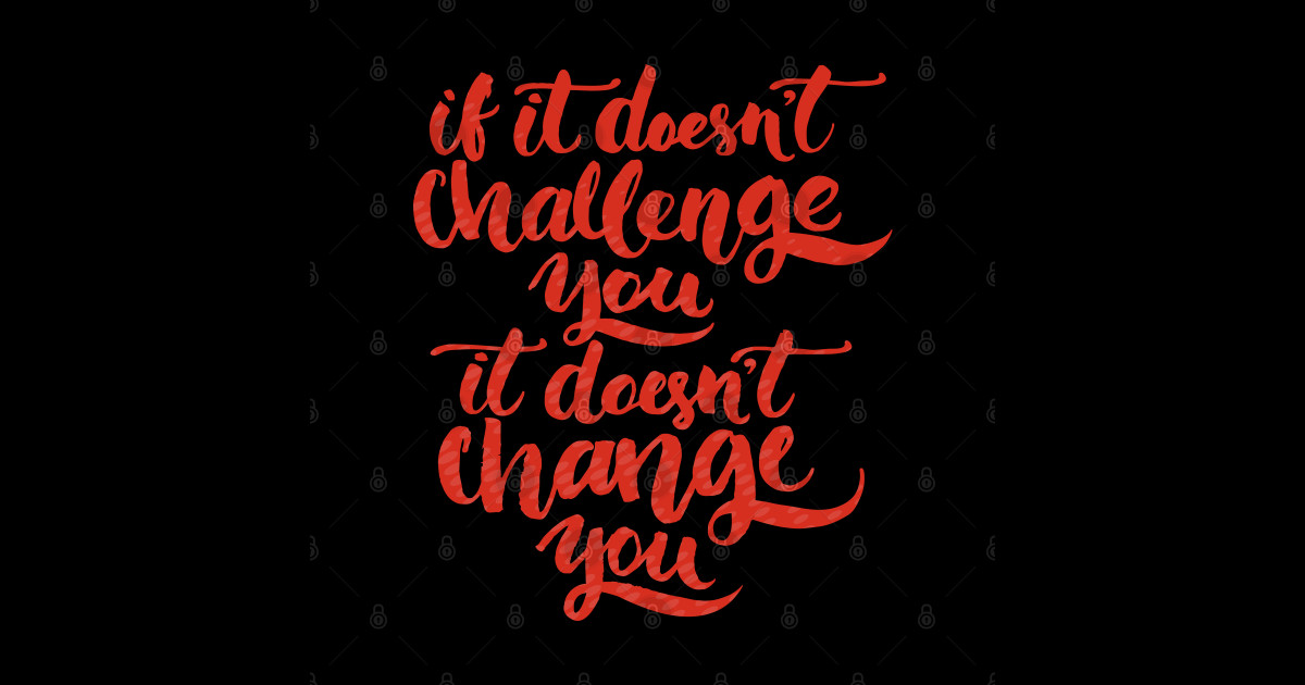 If It Does not challenge You! - Challenge - T-Shirt | TeePublic