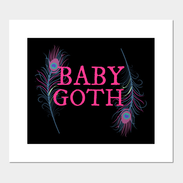 Baby Goth - Baby Goth - Posters and Art Prints | TeePublic