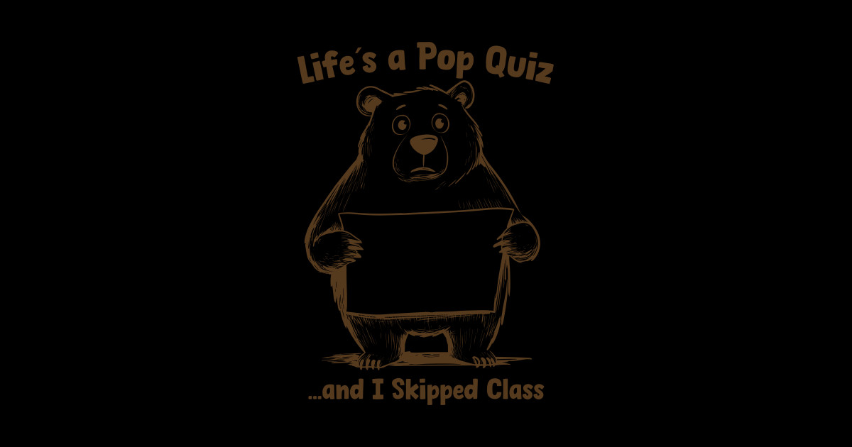 Humorous Bear Design Life's a Pop Quiz - Silly Bear - Sticker | TeePublic