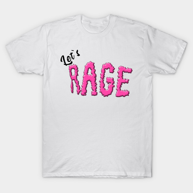 let's rage - Lets Rage - T-Shirt | TeePublic