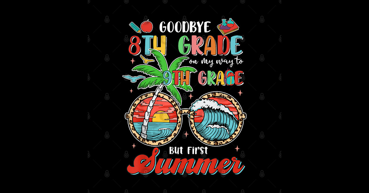 Goodbye 8th Grade Graduation To 9th Grade Hello Summer - Grade Hello ...