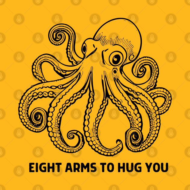 Eight Arms to Hug You - Funny Octopus - Octopus - T-Shirt | TeePublic