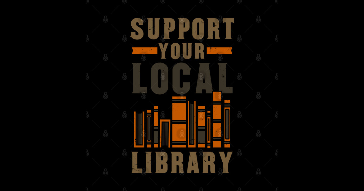 support your local library - Library - T-Shirt | TeePublic