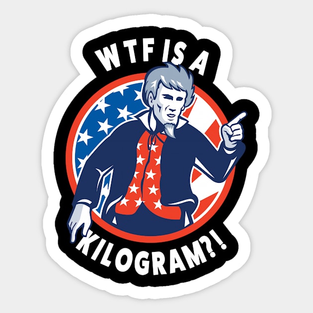 wtf is a kilogram! - Wtf Is A Kilogram American Flag - Sticker | TeePublic