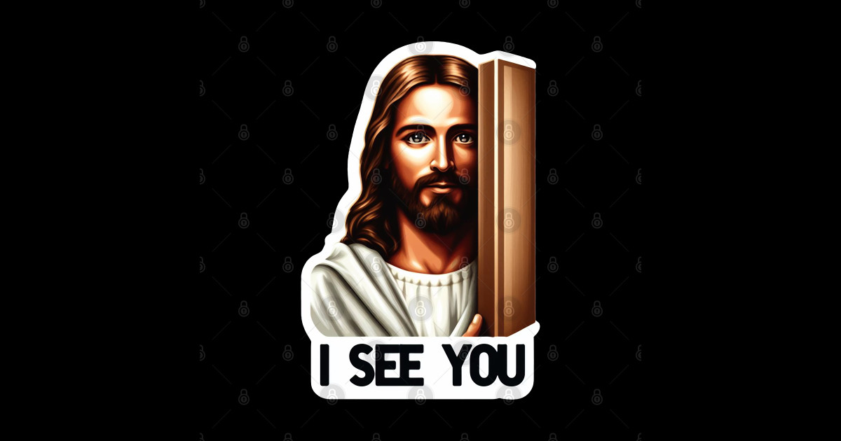 I SEE YOU - Jesus Meme - Sticker | TeePublic