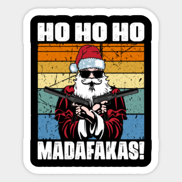 HO HO HO It's Christmas Madafakas Santa Claus - Madafakas - Sticker ...