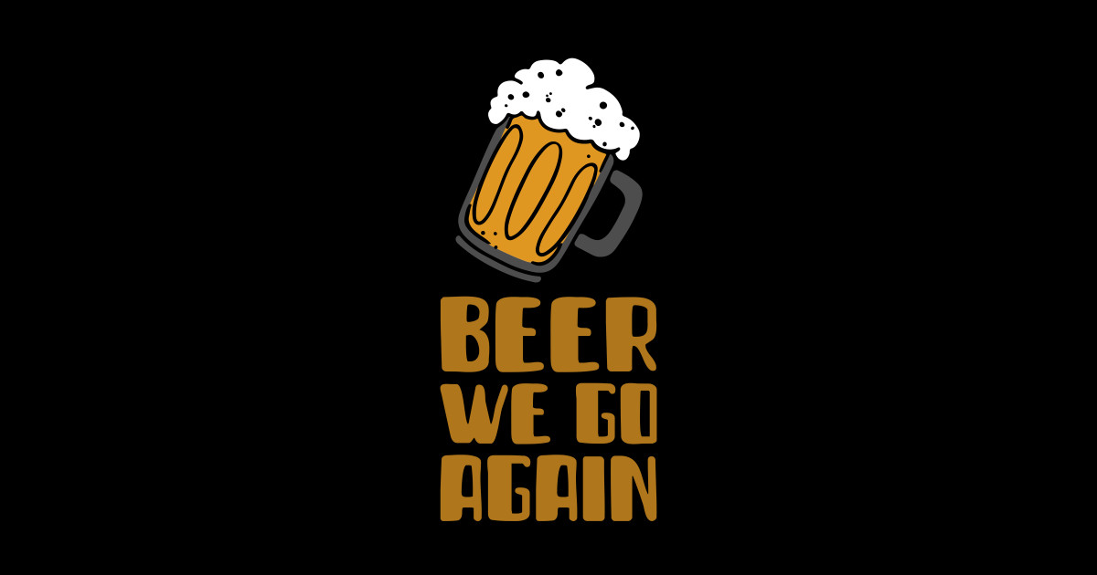 beer we go again - Beer Lover - Sticker | TeePublic