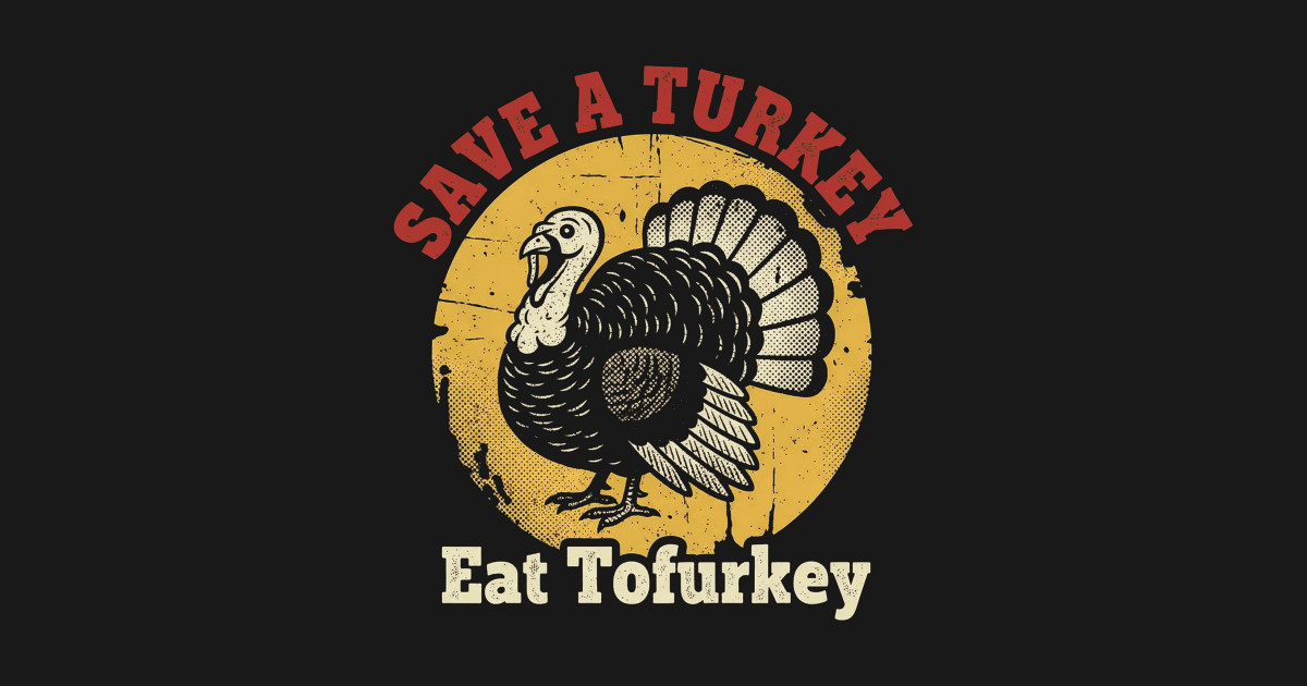 Thanksgiving Save A Turkey Eat Tofurkey Vegan Vintage Retro ...