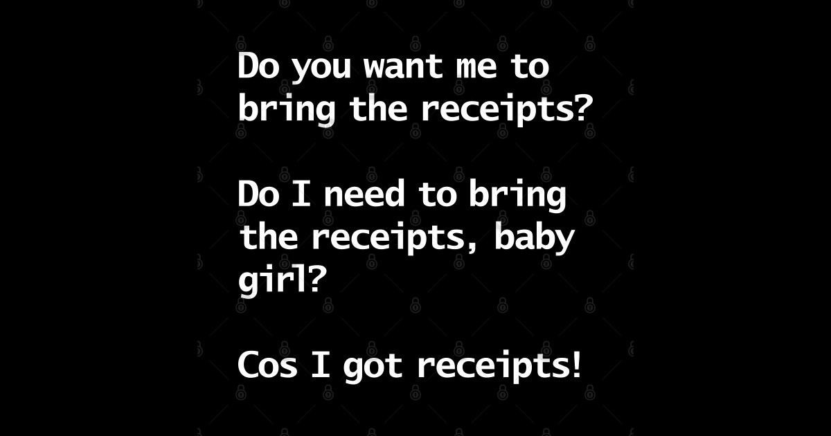 Cos I Got Receipts - Funny Quotes - Sticker | TeePublic