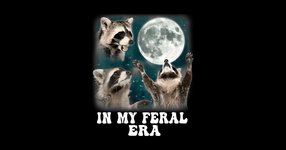 In My Feral Era Racoons Howling At The Moon Meme - In My Feral Era ...
