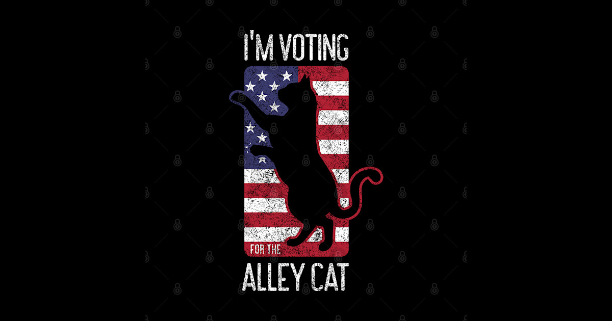I am Voting for the Alley Cat 2024 - I Am Voting For The Alley Cat ...