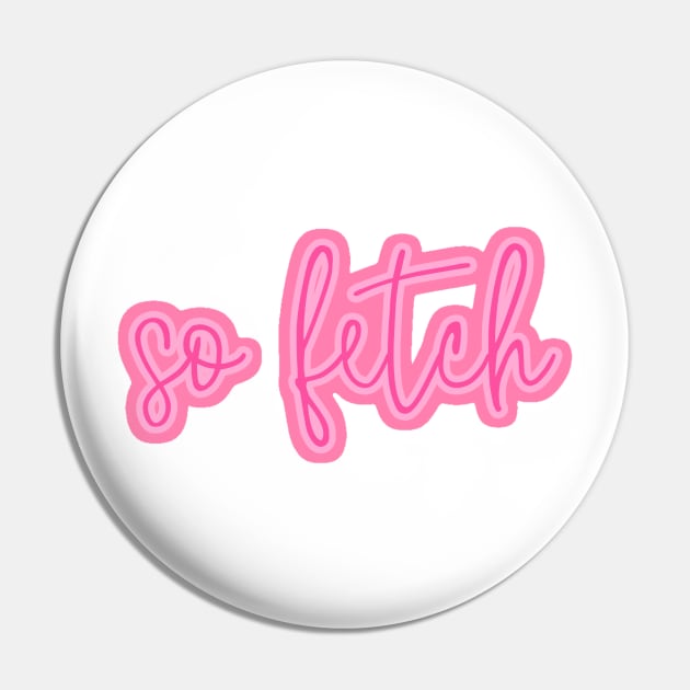So Fetch Mean Girls Quote - So Fetch - Pin | TeePublic