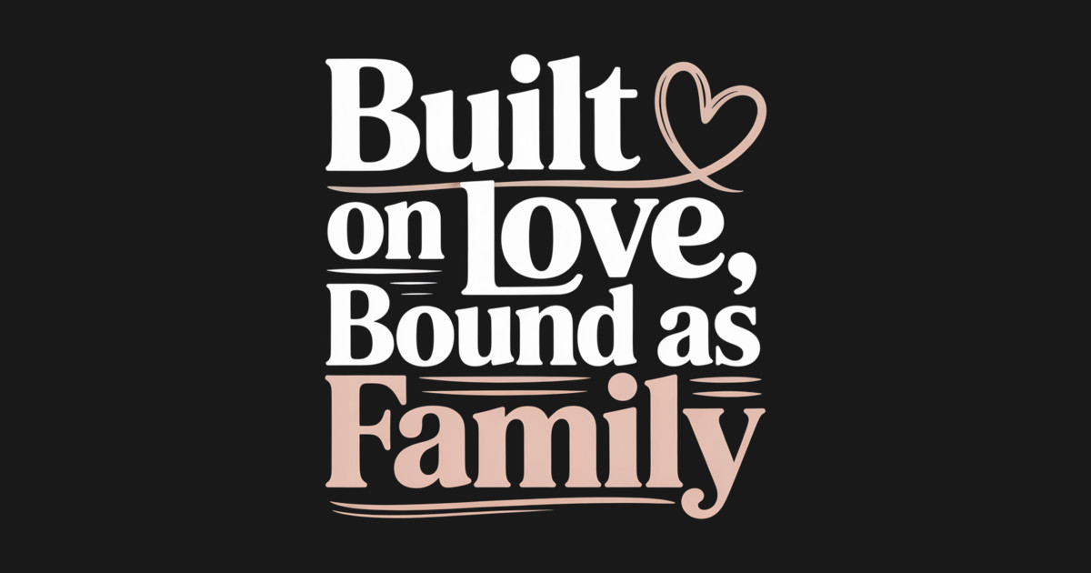 Built on Love Bound as Family Heart Script Design - Built On Love - T ...